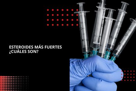 ESTEROIDES MÁS FUERTES ¿CUÁLES SON?